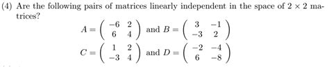 Solved 4 Are The Following Pairs Of Matrices Linearly
