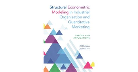 Structural Econometric Modeling In Industrial Organization And Quantitative Marketing