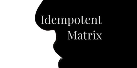 Idempotent Matrix Problems In Mathematics