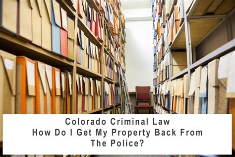 Colorado Criminal Law How To Retrieve Property Seized By The Police