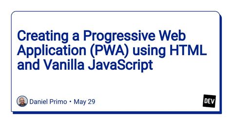 Creating A Progressive Web Application Pwa Using Html And Vanilla