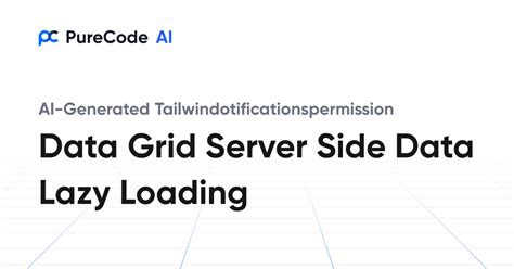 Build Great Tailwindotificationspermission Data Grid Server Side Data Lazy Loading Components