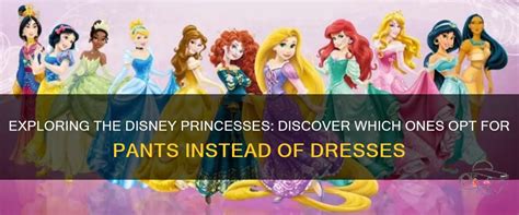 Exploring The Disney Princesses Discover Which Ones Opt For Pants