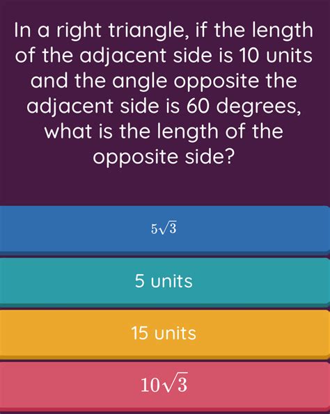 Solved In A Right Triangle If The Length Of The Adjacent Side Is 10 Units And The Angle