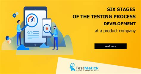 six stages of the testing process development at a product company testmatick