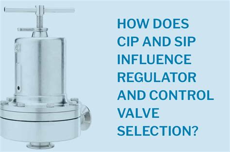 How Does Cip And Sip Influcence Regulator And Control Valve Selection Steriflow Valve