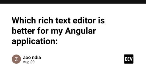 Which Rich Text Editor Is Better For My Angular Application Dev Community