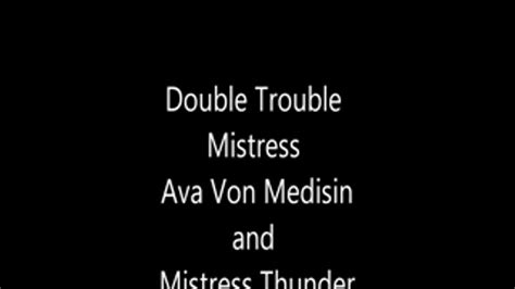 Double Trouble Mistress Ava Von Medisin