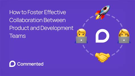 A Guide On How To Foster Great Collaboration Between Product And Development Teams