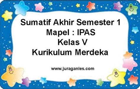 Soal Sumatif Akhir Semester 1 Ipas Kelas 5 Kurikulum Merdeka ~ Juragan Les