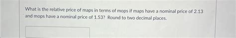 Solved What Is The Relative Price Of Maps In Terms Of Mops Chegg Com