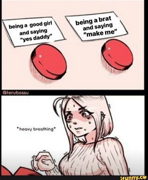 Being A Good Girl And Saying Yes Daddy Me Heovy Ifunny