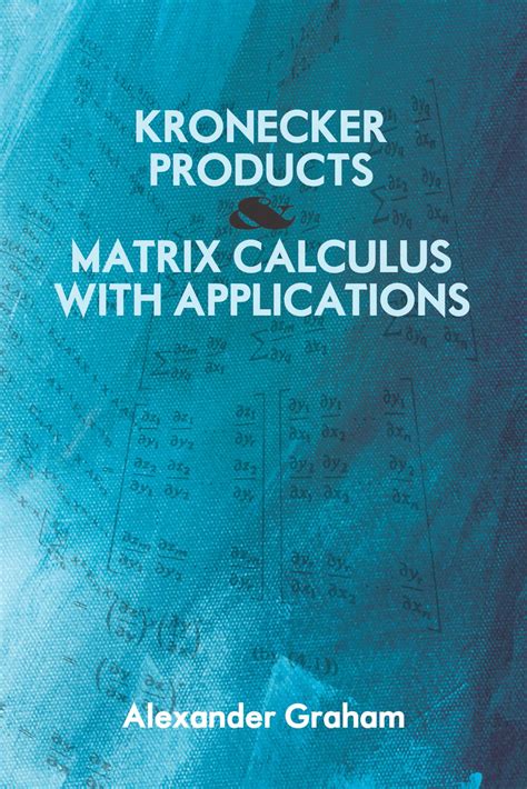 Kronecker Products And Matrix Calculus With Applications Dover Books On Mathematics Graham