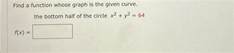 Solved Find A Function Whose Graph Is The Given Curve The Chegg