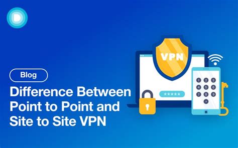 Difference Between Point To Point And Site To Site VPN