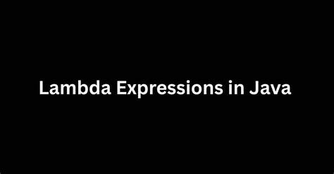 Lambda Expressions In Java Explained Clearly With Practical Examples