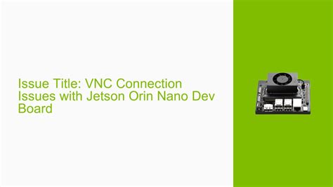 Issue Title Vnc Connection Issues With Jetson Orin Nano Dev Board Help Docs For Errorsissues