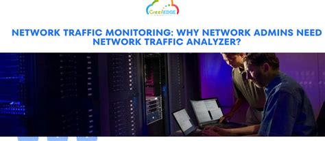Network Traffic Monitoring Why Network Admins Need Network Traffic Analyzer