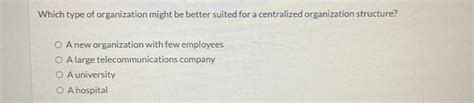 Solved Which Type Of Organization Might Be Better Suited For