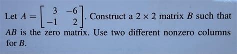 Solved 3 6 1 Construct A 2 X 2 Matrix B Such That 2 AB Chegg Com