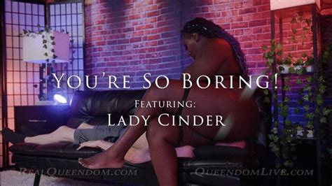 You Re So Boring Part 1 Featuring Lady Cinder HD The Queendom Clips4sale