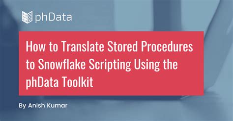 How To Translate Stored Procedures To Snowflake Scripting Using Phdata