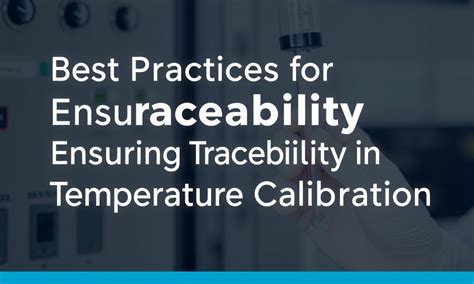 Uncovering The Importance Of Traceability In Temperature Calibration