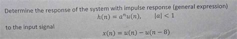 Solved Determine The Response Of The System With Impulse Chegg Com