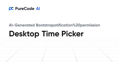 Build Great Bootstrapotification Permission Desktop Time Picker Components Faster Using Ai Tools