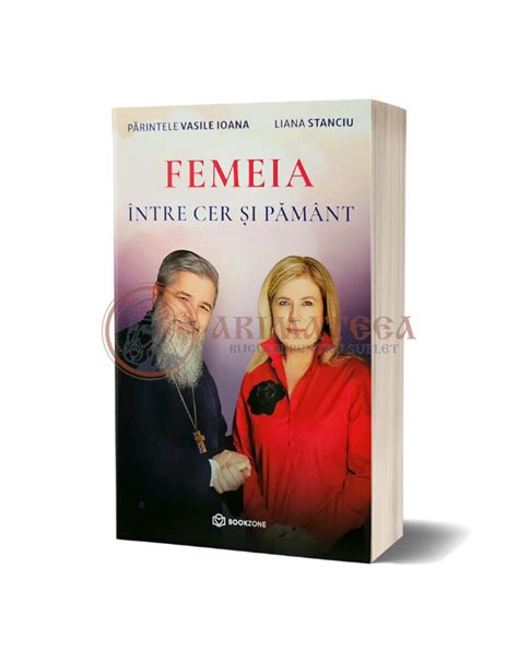 Femeia între Cer și Pământ Liana Stanciu și Părintele Vasile Ioana
