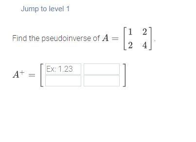 Solved Jump To Level 1 Find The Pseudoinverse Of A 1224 Chegg Com