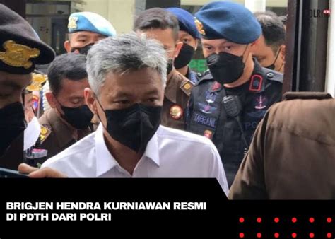 Brigjen Hendra Kurniawan Resmi Di Pdth Dari Polri