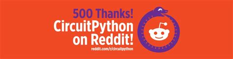 The Circuitpython Subreddit Hits 500 Members Circuitpython Python Reddit Circuitpython