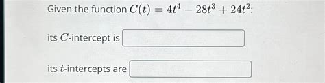 Solved Given The Function C T 4t4 28t3 24t2 ﻿ Its