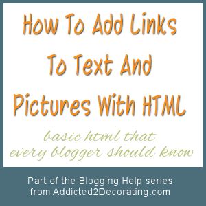 Blogging Help How To Add Links To Text And Pictures With Html Addicted Decorating