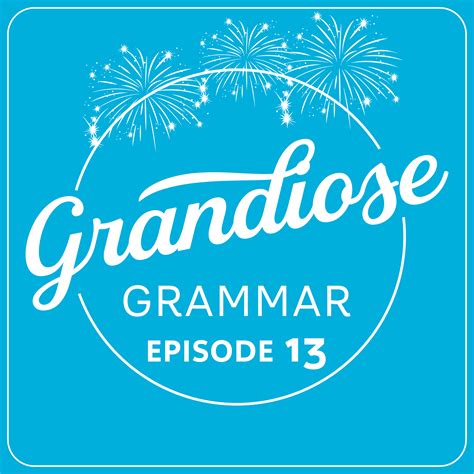 episode 13 valency patterns — grandiose grammar