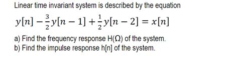 Solved Linear Time Invariant System Is Described By The Chegg