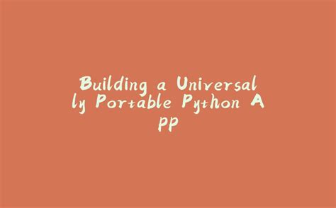 Building A Universally Portable Python App 拾光赋