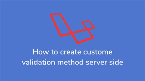 How To Create Custom Validation Method In Laravel For Server Side