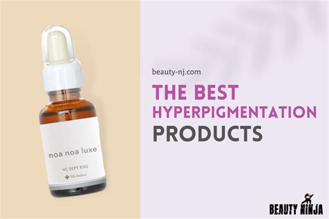 The Best Hyperpigmentation Products Beauty Ninja Beauty Ninja