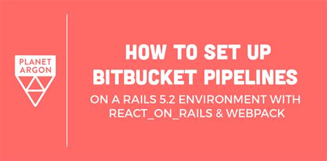 How To Set Up Bitbucket Pipelines On A Rails Planet Argon Blog