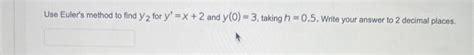 solved use euler s method to find y2 for y′ x 2 and y 0 3