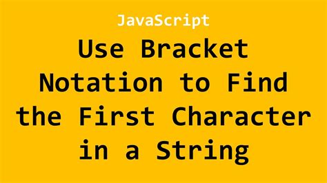 Use Bracket Notation To Find The First Character In A String Javascript Youtube