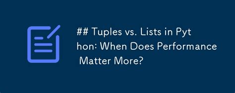 Python 中的元組與列表:什麼時候效能更重要? Python教學 Php中文網 Python 中的元組與列表:什麼時候效能更重要? Python教學 Php中文網