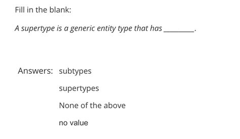 solved fill in the blank a supertype is a generic entity