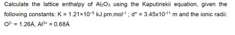 solved calculate the lattice enthalpy of al2o3 using the kapustinskii