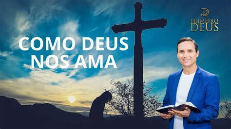 811 Como Deus Ama Amor De Deus Primeiro Deus Pr Arilton Youtube