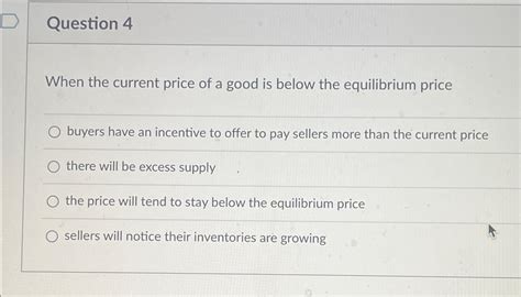 Solved Question 4When The Current Price Of A Good Is Below Chegg Com