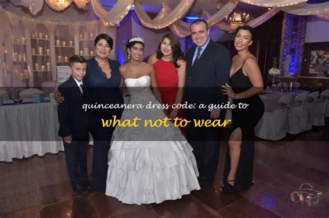 Quinceanera Dress Code A Guide To What Not To Wear Shunvogue