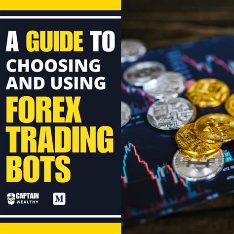 A Comprehensive Guide To Choosing And Using Forex Trading Bots By Captain Wealthy